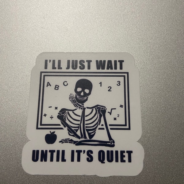 I'll Wait Till It's Quiet Sticker, Funny Teacher Sticker, Teacher Humor ...