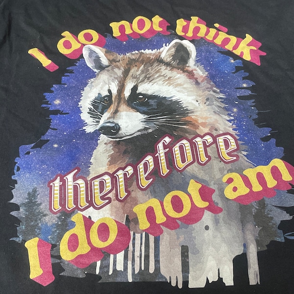 I Do Not Think Therefore I Do Not Am, Funny Raccoon Shirt, Shirts That ...