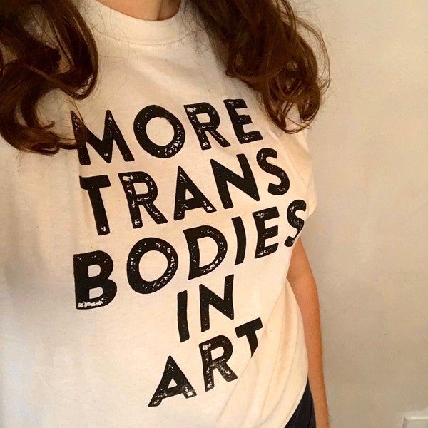 More Trans Bodies in Art T Shirt Screenprinted Hand Made LGBT Trans Art ...