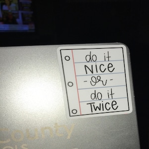 Do It Nice, or Do It Twice Vinyl Sticker | Laptop Sticker | Water ...