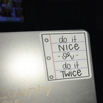 Do It Nice, or Do It Twice Vinyl Sticker Laptop Sticker Water Bottle ...