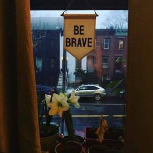 BE BRAVE Banner / Small Silkscreen Affirmation Banner Wall - Etsy