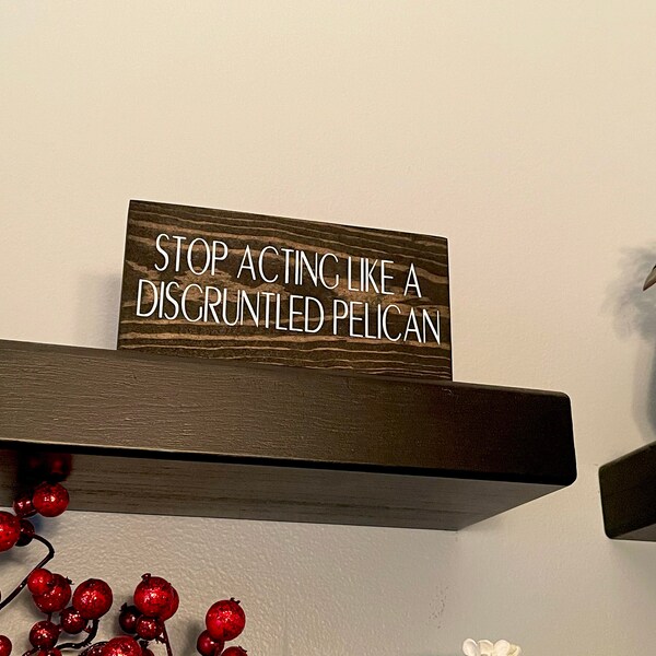 Stop Acting Like a Disgruntled Pelican - Schitt’s Creek - Mini Wood ...