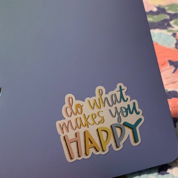 Do What Makes You Happy - Positive Bright Sticker, Vinyl Sticker ...