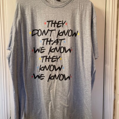 They Don't Know That We Know They Know We Know Shirt, Phoebe Shirt ...