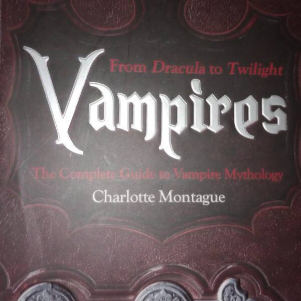Vampires: From Dracula to Twilight, Complete Guide to Vampire Mythology ...