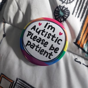 I'm Autistic Please Be Patient, Button Badge Pin, 32mm or 44mm ...