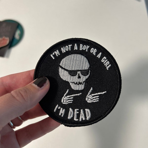 I'm Not A Boy or A Girl, I'm Dead Patch - 3" Iron on Embroidered Patch ...
