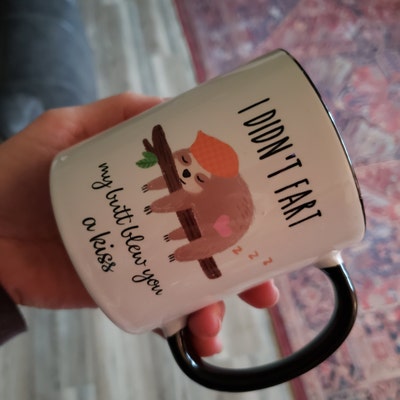 I Didn't Fart My Butt Blew You a Kiss Mug,funny Sloth Fart Mug ...