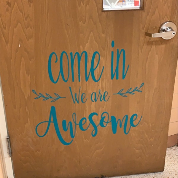 Come In, We Are Awesome, Teacher Decal, Classroom Decor, Vinyl Wall ...