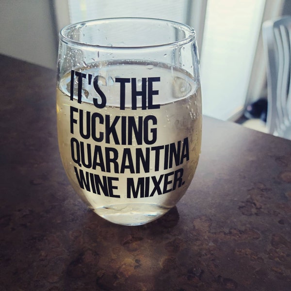 It's the F'ing Quarantina Wine Mixer Wine Glass, Funny Wine Glass ...