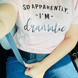 So Apparently I'm Dramatic Shirt, Sarcasm T-shirt, Tumblr Shirt, Women ...