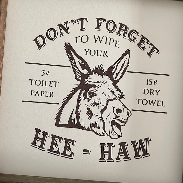 Don't Forget to Wipe Your Hee Haw Heehaw - Funny Bathroom Sign ...