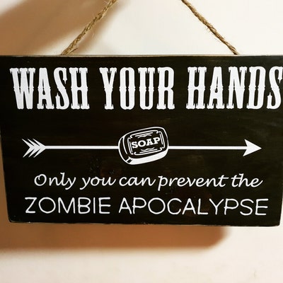 Wash Your Hands Only You Can Prevent the Zombie Apocalypse - Etsy
