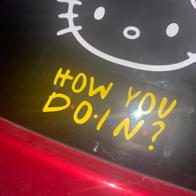 Funny Friends Vinyl Decal, How You Doin Sticker, How You Doing Decal ...