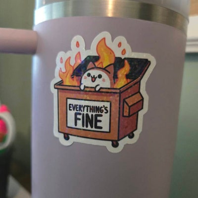 Embrace the Chaos: Everything's Fine Dumpster Fire Sticker Funny Meme ...