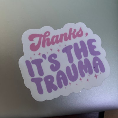 Thanks Its the Trauma Waterproof Sticker, Mental Health Stickers ...