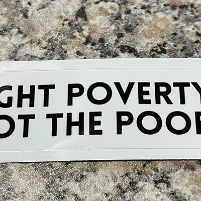 Inequality Stickers Fight Poverty Not the Poor Sticker Leftist Bumper ...