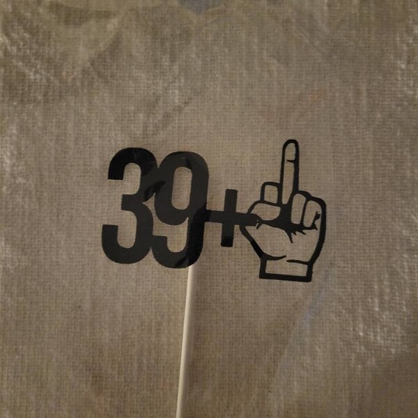 39 + 1 Cake Topper, Funny 40th Birthday Cake Topper, Middle Finger ...