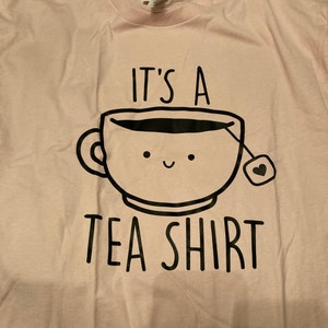 Its a Tea Shirt, Tea Lover Shirt, Tea Lover Gift, Tea Addict, T Shirt ...
