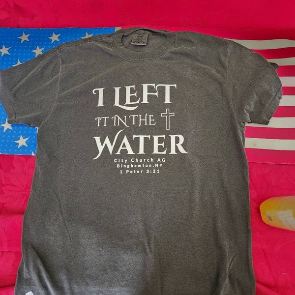 Custom Baptism Comfort Colors Shirt I Left It in the Water Custom ...