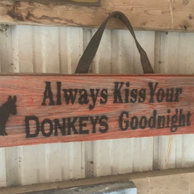 Always Kiss Your Donkeys Goodnight Donkey Love Donkey Sign Repurposed ...