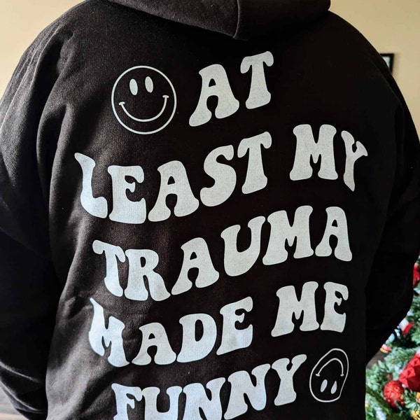 At Least My Trauma Made Me Funny Mental Health Sweatshirt Mental Health ...