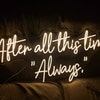 After ALL This Time Always Neon Sign Inspirational Quote Home Wall ...