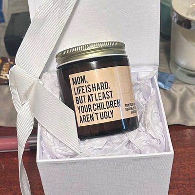 Mom, Life is Hard. but at Least Your Children Arent Ugly Scented Soy ...