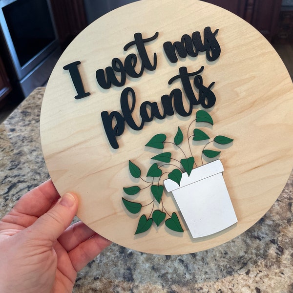 I Wet My Plants Sign- Botanical Sign- 3D Wood Sign- House Plant Decor ...