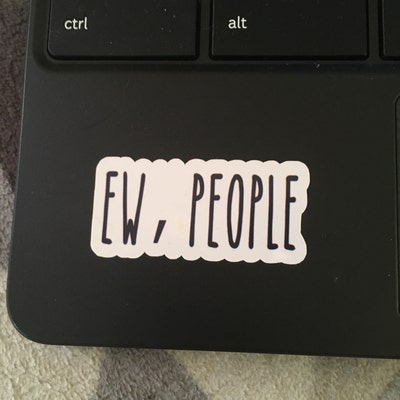 Ew People Sticker Quote Sticker Vinyl Sticker Laptop - Etsy