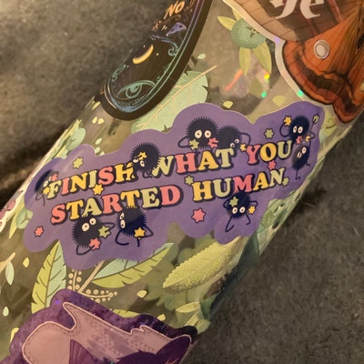 Finish What You Started Human Sticker Cute Kawaii Sticker Quote 3.5 4 6 ...