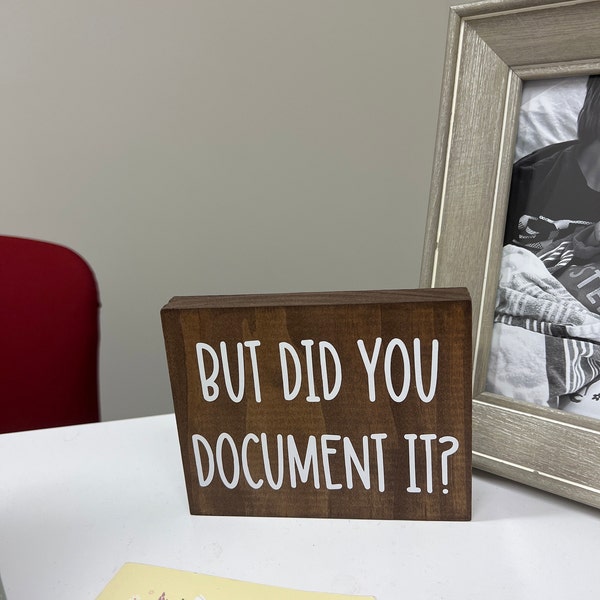 But Did You Document It? Sign - Funny Desk Signs - Office Humor Quotes ...