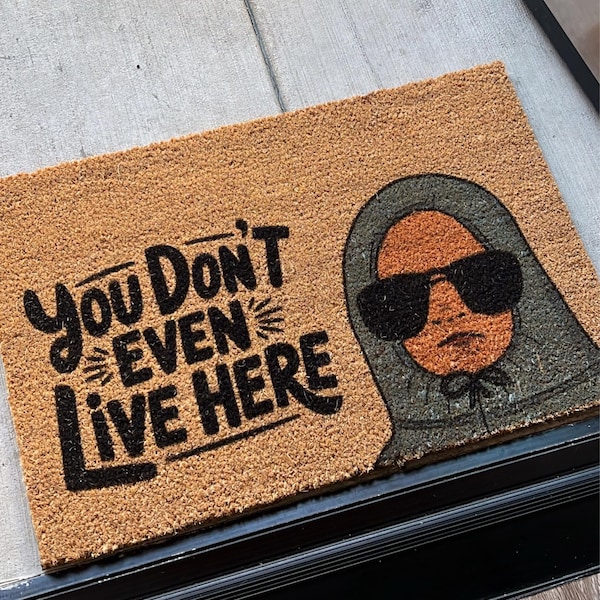 You Don't Even Live Here Funny Doormat, Mean Girls Gift, Welcome Mat ...