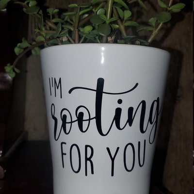 I'm Rooting for You PLANTER DECAL ONLY Inspirational or Get Well Quote ...