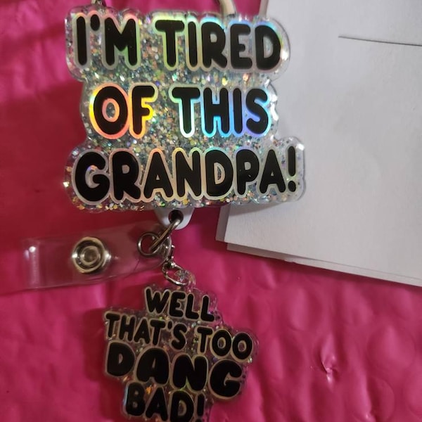 Blue I'm Tired of This Grandpa Badge Reel, Well Too DANG Bad, RN Id ...