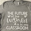 The Future of the World is in My Classroom SVG, School Cut File ...