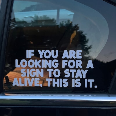 If You Are Looking for a Sign to Stay Alive This is It Decal / Mental ...