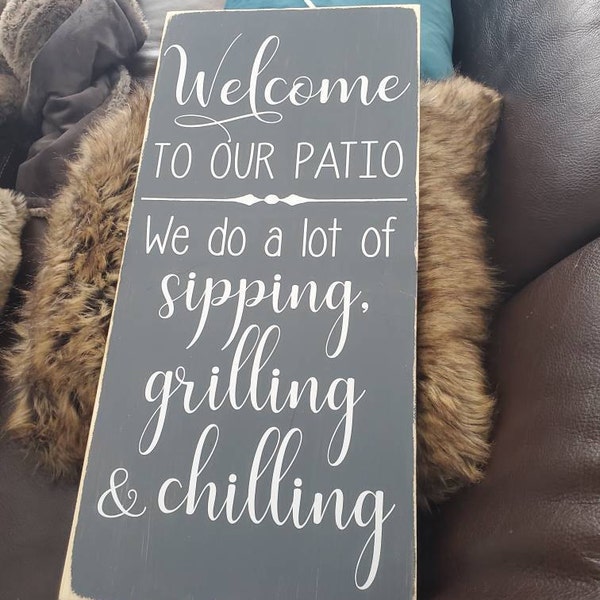 Welcome to Our Patio We Do a Lot of Sipping Grilling and Chilling Patio ...