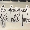 She Designed a Life She Loved Stickers, Live Your Life Motivational ...