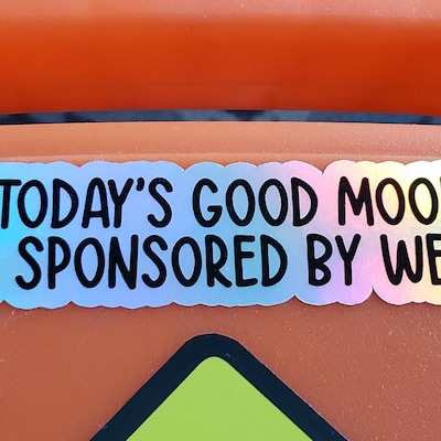 Holographic Todays Good Mood is Sponsored by Weed Sticker, Sarcastic ...