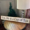 S 269 Handmade, Wood. Long Sign With Saying. you, Me & a Cup of Tea. 40 ...
