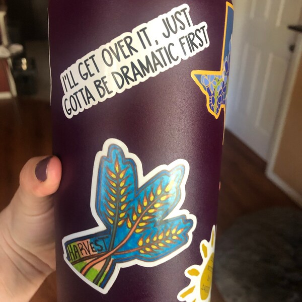 I'll Get Over It, Just Gotta Be Dramatic First Sticker, Funny Dramatic ...