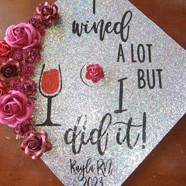 Wined a Lot Graduation Cap Topper With Flowers Glitter Customize Colors ...