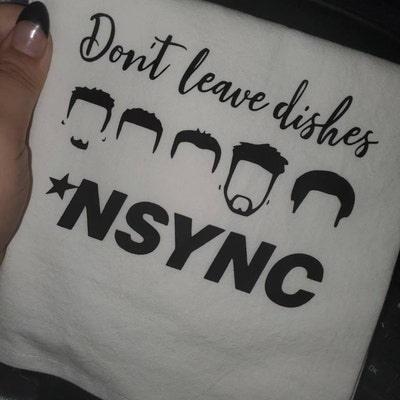 NSYNC Tea Towel Don't Leave Dishes NSYNC Funny Tea - Etsy