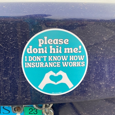 Please Don't Hit Me I Don't Know How Insurance Works Bumper Magnet Car ...