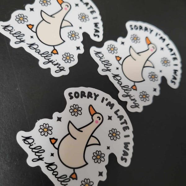 Dilly Dallying Goose Sticker, Sorry I'm Late I Was Dilly Dallying ...