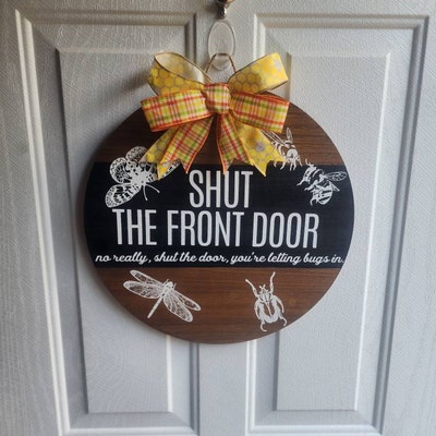 Shut the Front Door Youre Letting Bugs in 15 Door Round - Etsy