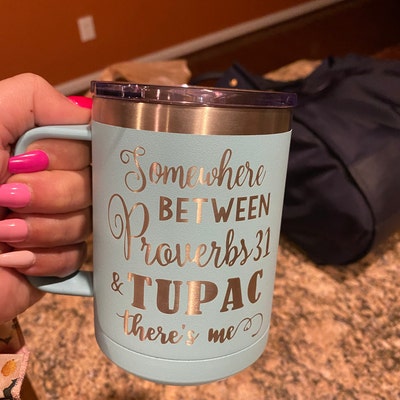 Somewhere Between Proverbs 31 and Tupac There's Me Engraved Stainless ...