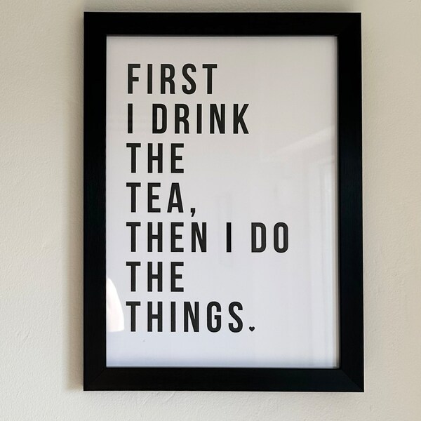 First I Drink the Tea Wall Print, Tea Quote Print, Tea Prints, Kitchen ...